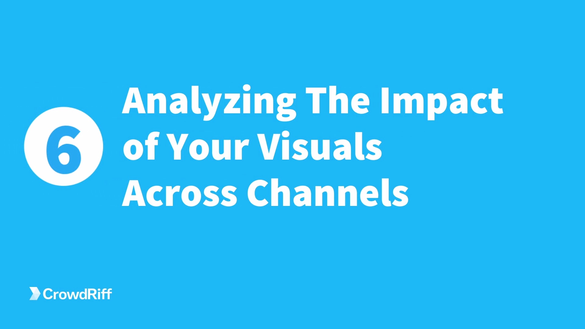 Lesson 6: Analyzing The Impact of Your Visuals Across Channels - CrowdRiff